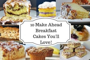 10 Make Ahead Breakfast Cakes You'll Love! - Dinner, then Dessert