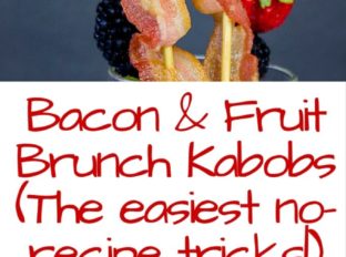 Bacon & Fruit Brunch Kabobs (The easiest no-recipe tricks!) - Dinner ...