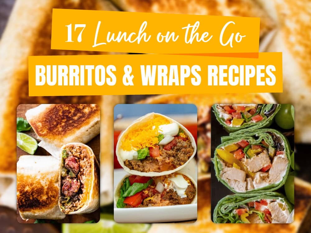 17 Burritos and Wraps for Lunch on the Go! - Dinner, then Dessert